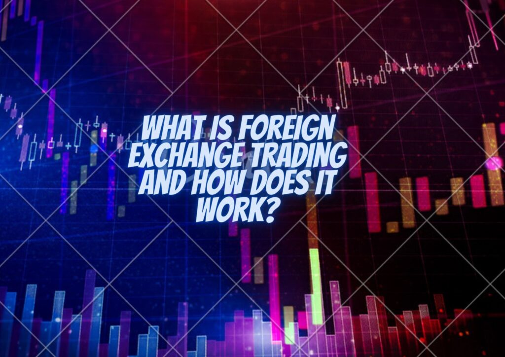 What is foreign exchange trading and how does it work? – Guia de Empleo